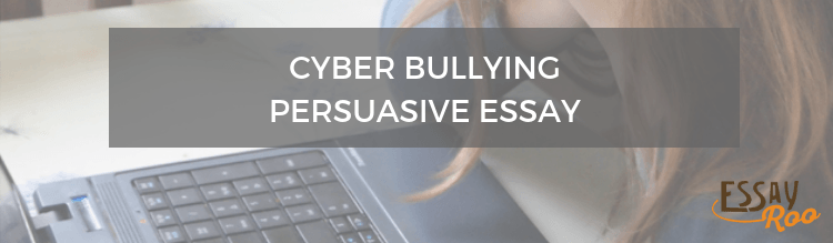Cyber Bullying Persuasive Essay Sample - Thesis & Cons Example