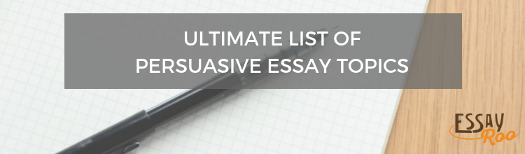 40+ Persuasive Essay Writing Topics & Ideas for Students