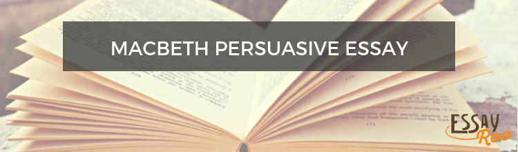 Macbeth Persuasive Essay Sample - Hook & Thesis Examples